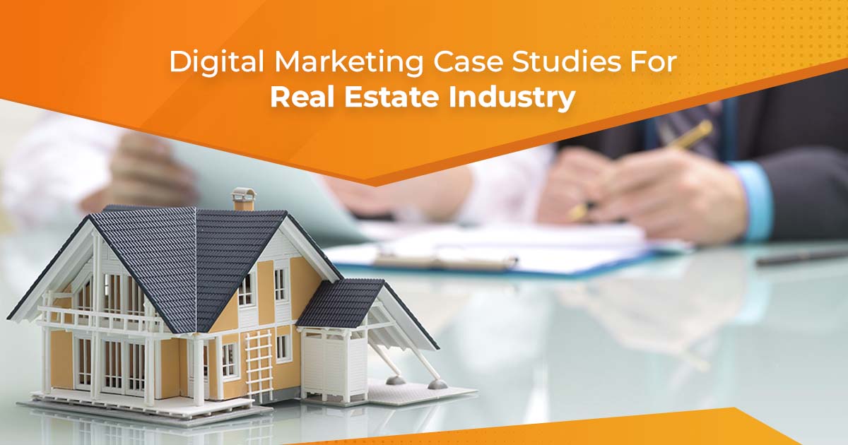 Digital Marketing Case Studies For Real Estate Industry - DigiChefs